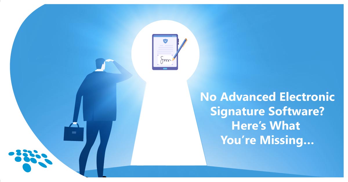 No Advanced Electronic Signature Software? Here’s What You’re Missing.