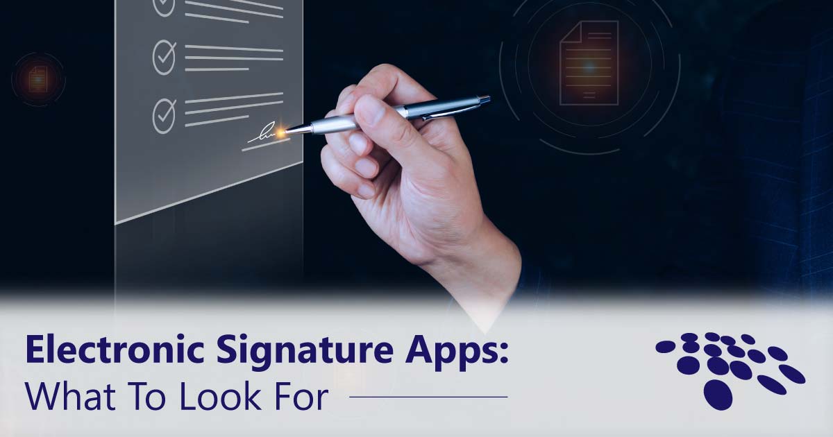 Electronic Signature Apps: What To Look for When Choosing a Solution