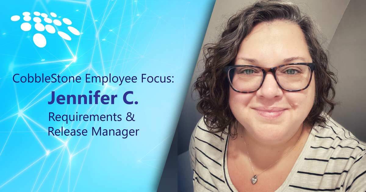 CobbleStone Employee Focus: Jennifer C., Requirements & Release Manager