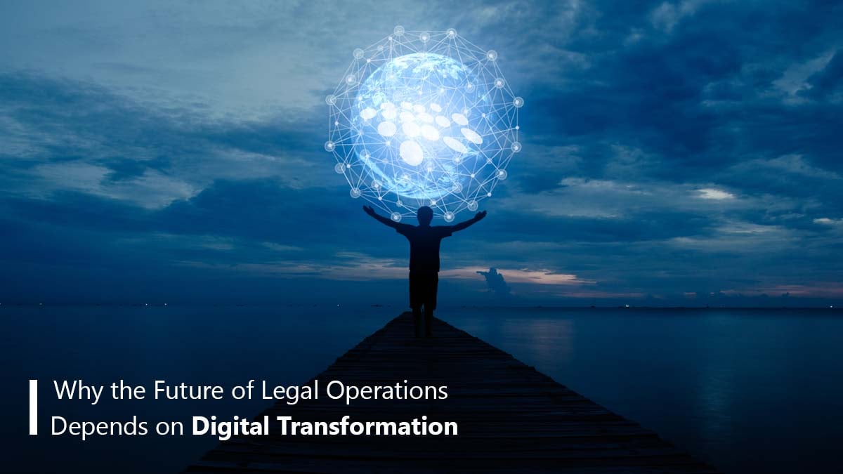 Why the Future of Legal Operations Depends on Digital Transformation